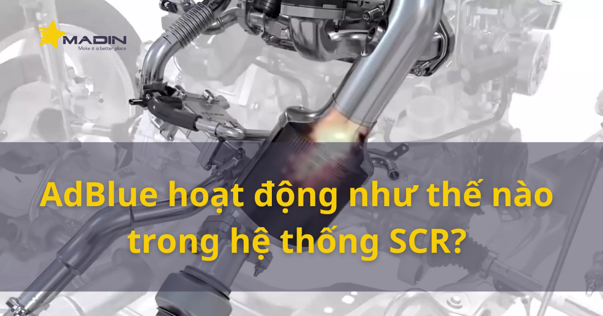 AdBlue hoạt động như thế nào trong hệ thống SCR? Madin Adblue